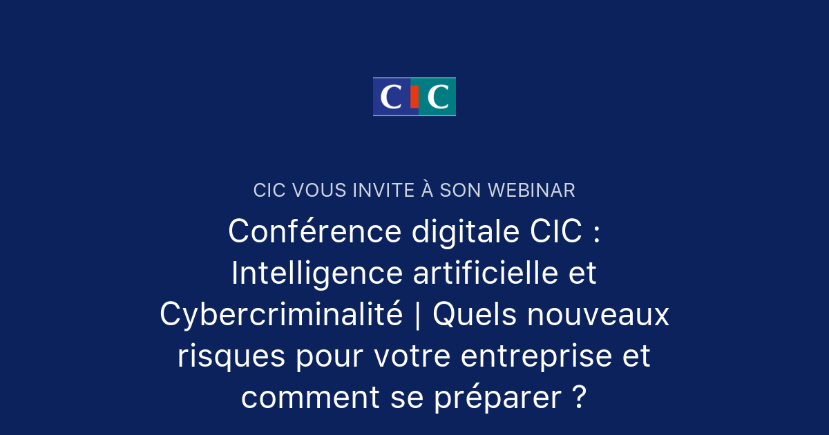 Conférence digitale CIC : Intelligence artificielle et Cybercriminalité | Quels nouveaux risques ...