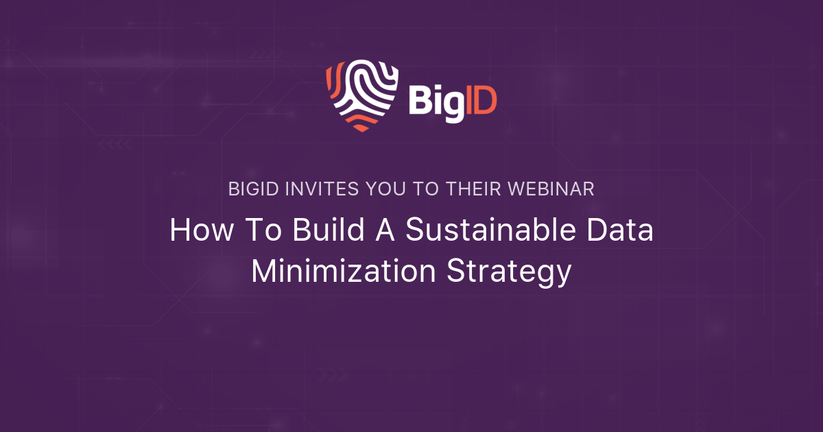 How To Build A Sustainable Data Minimization Strategy | BigID