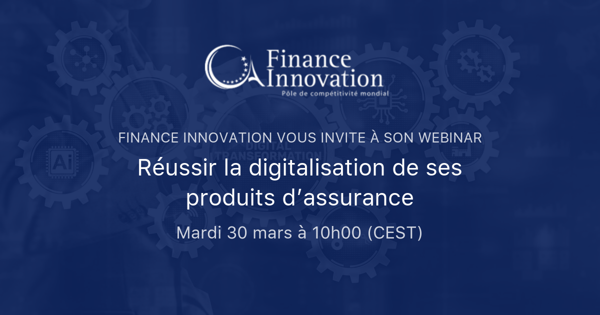 Réussir la digitalisation de ses produits d’assurance | Finance Innovation