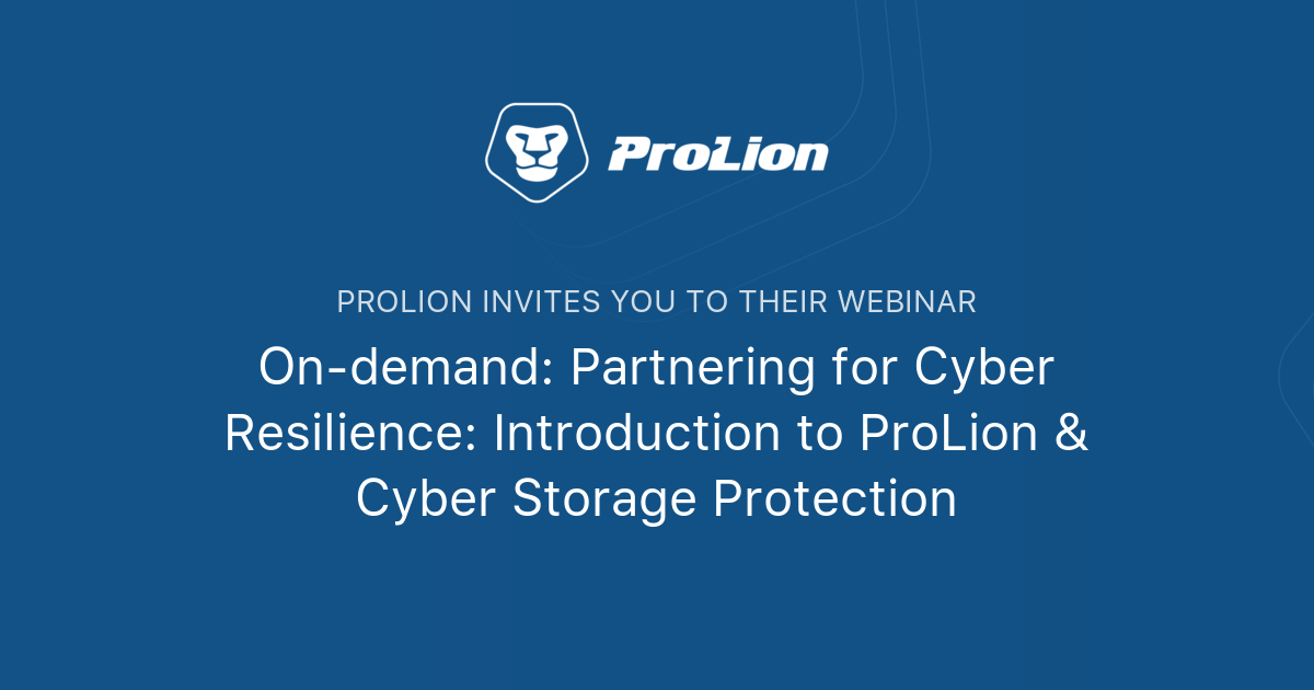 On-demand: Partnering for Cyber Resilience: Introduction to ProLion & Cyber Storage Protection ...