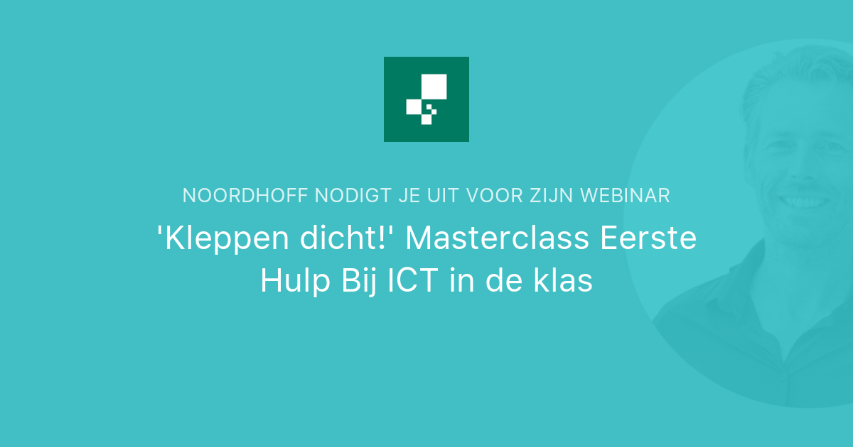 'Kleppen dicht!' Masterclass Eerste Hulp Bij ICT in de klas | Noordhoff