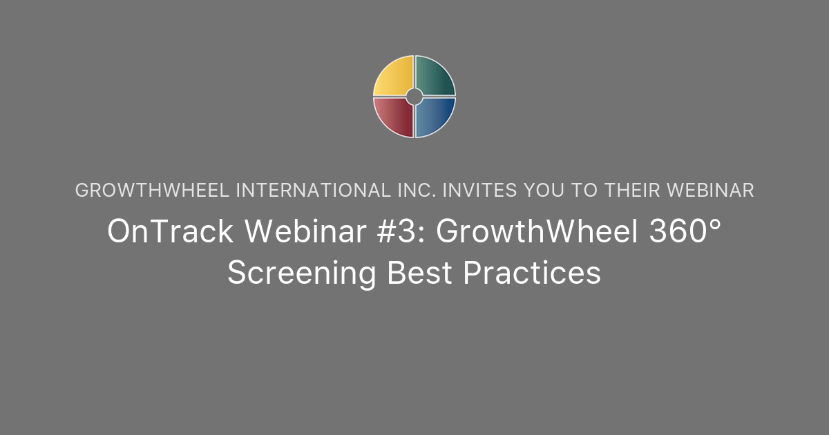 OnTrack Webinar #3: GrowthWheel 360° Screening Best Practices | GrowthWheel International Inc.