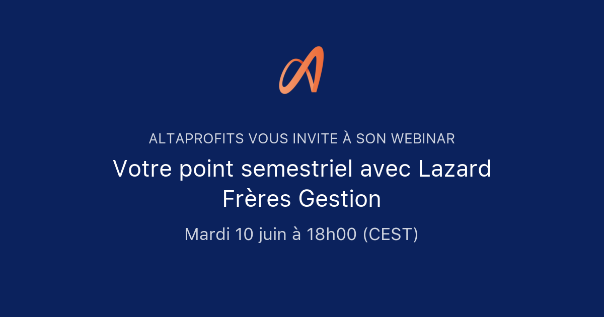 Votre point semestriel avec Lazard Frères Gestion | Altaprofits