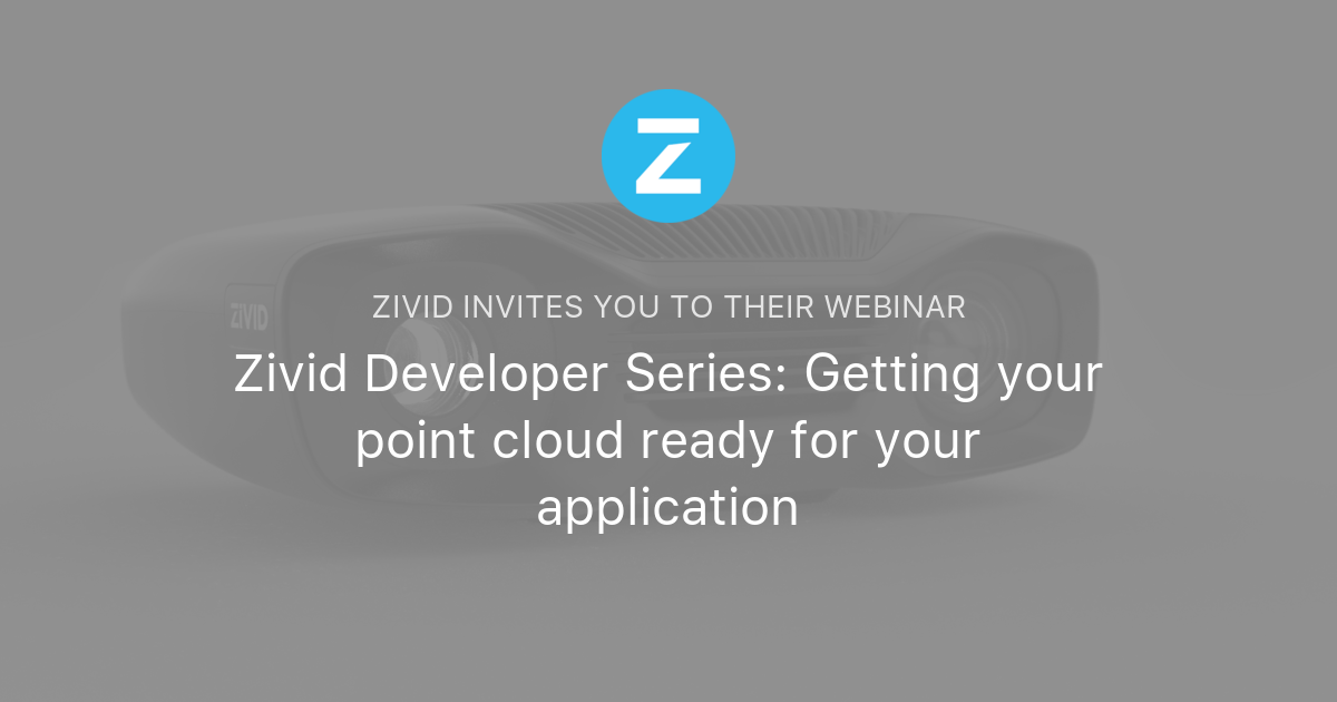 Zivid Developer Series: Getting your point cloud ready for your ...