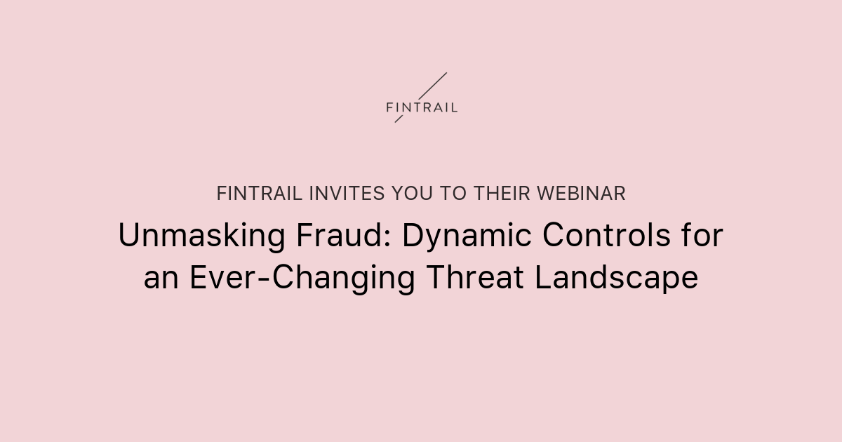 Unmasking Fraud: Dynamic Controls for an Ever-Changing Threat Landscape ...