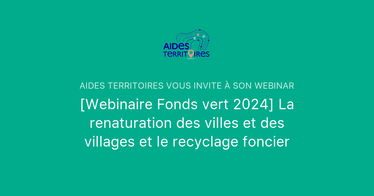 [Webinaire Fonds vert 2024] La renaturation des villes et des villages ...