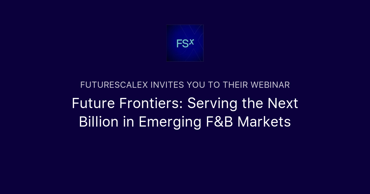 Future Frontiers: Serving the Next Billion in Emerging F&B Markets ...