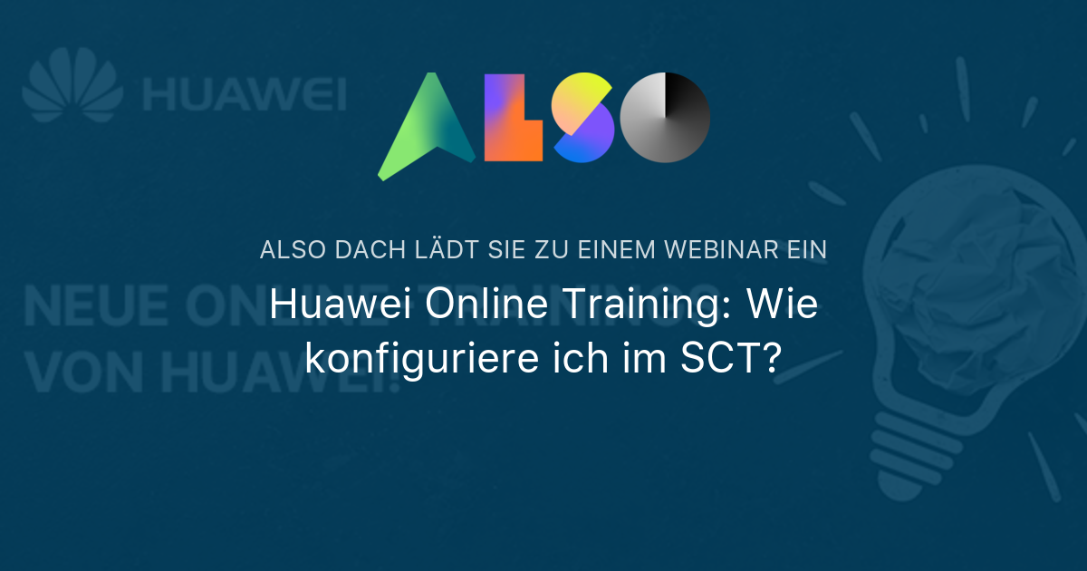 Huawei Online Training: Wie konfiguriere ich im SCT? | ALSO DACH