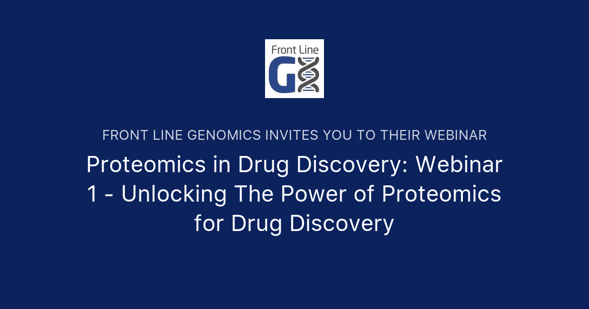 Proteomics in Drug Discovery: Webinar 1 - Unlocking The Power of ...