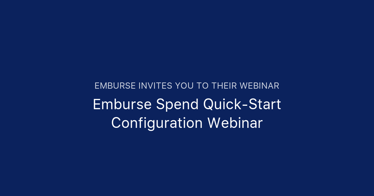Emburse Spend Quick-Start Configuration Webinar | Emburse