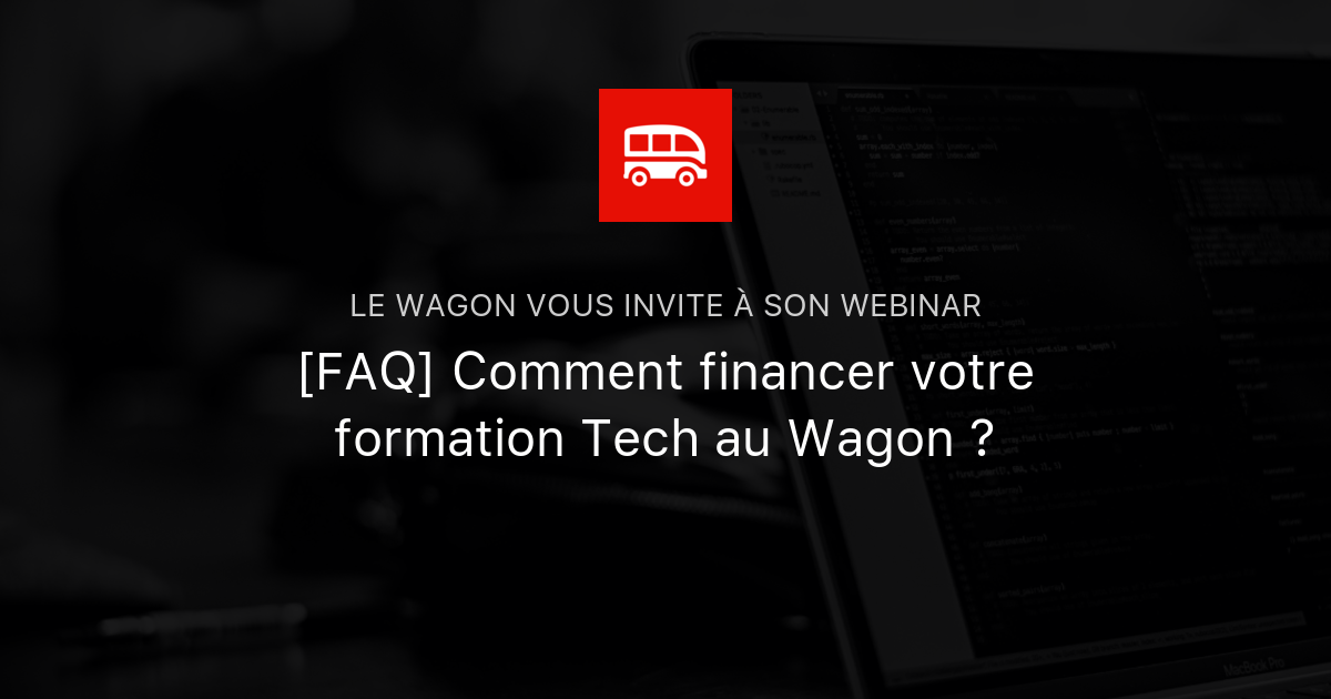 [FAQ] Comment financer votre formation Tech au Wagon ? | Le Wagon