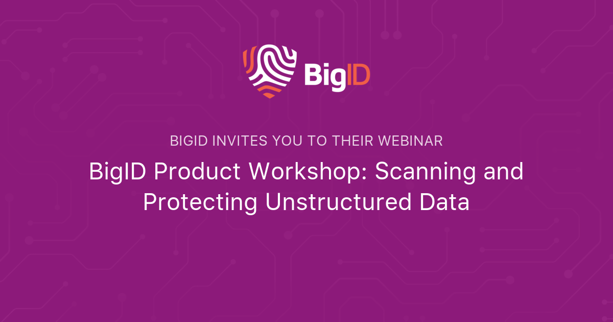 BigID Product Workshop: Scanning and Protecting Unstructured Data | BigID