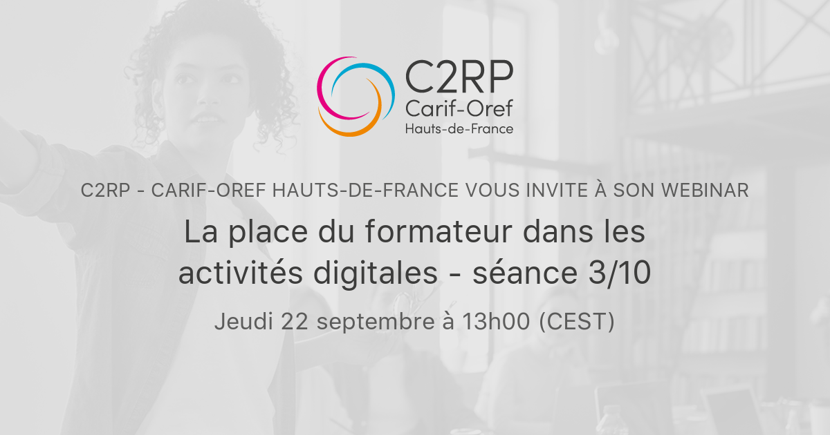 La place du formateur dans les activités digitales - séance 3/10 | C2RP - Carif-Oref Hauts-de-France