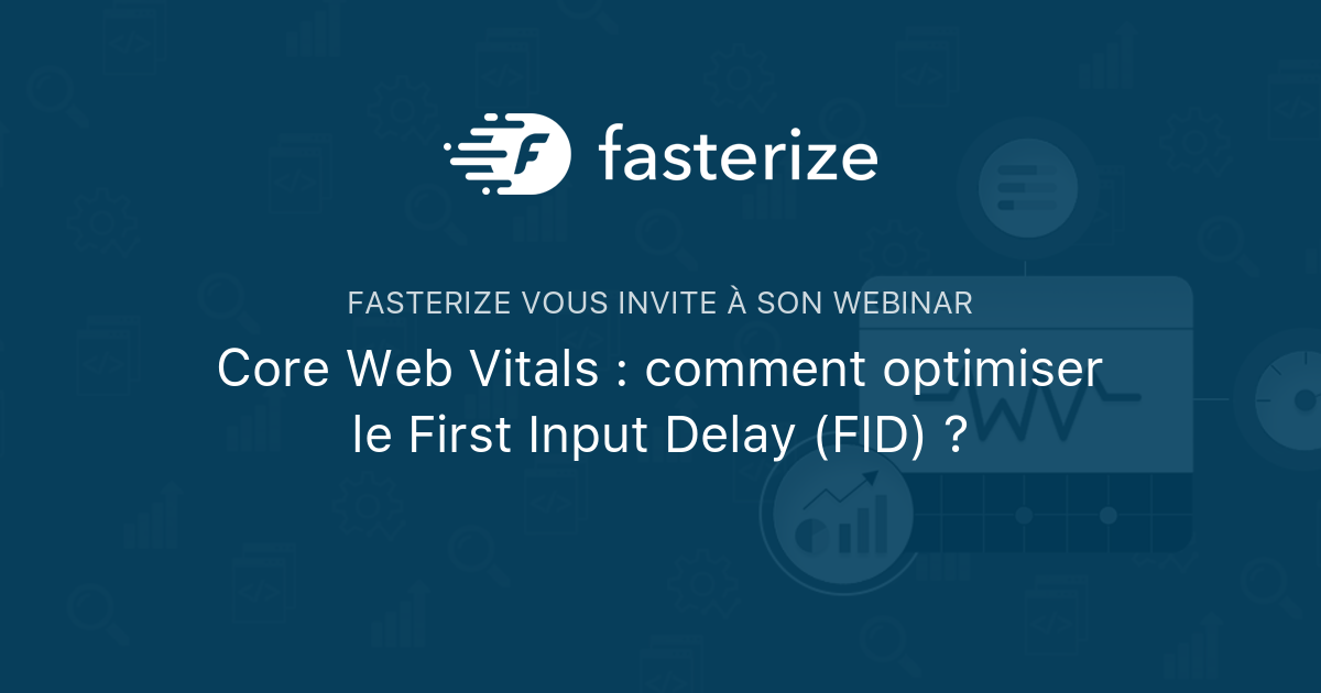 Core Web Vitals : comment optimiser le First Input Delay (FID) ? | Fasterize