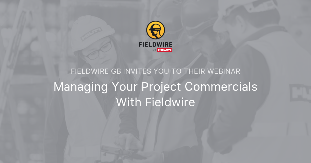 Managing Your Project Commercials With Fieldwire | Fieldwire GB