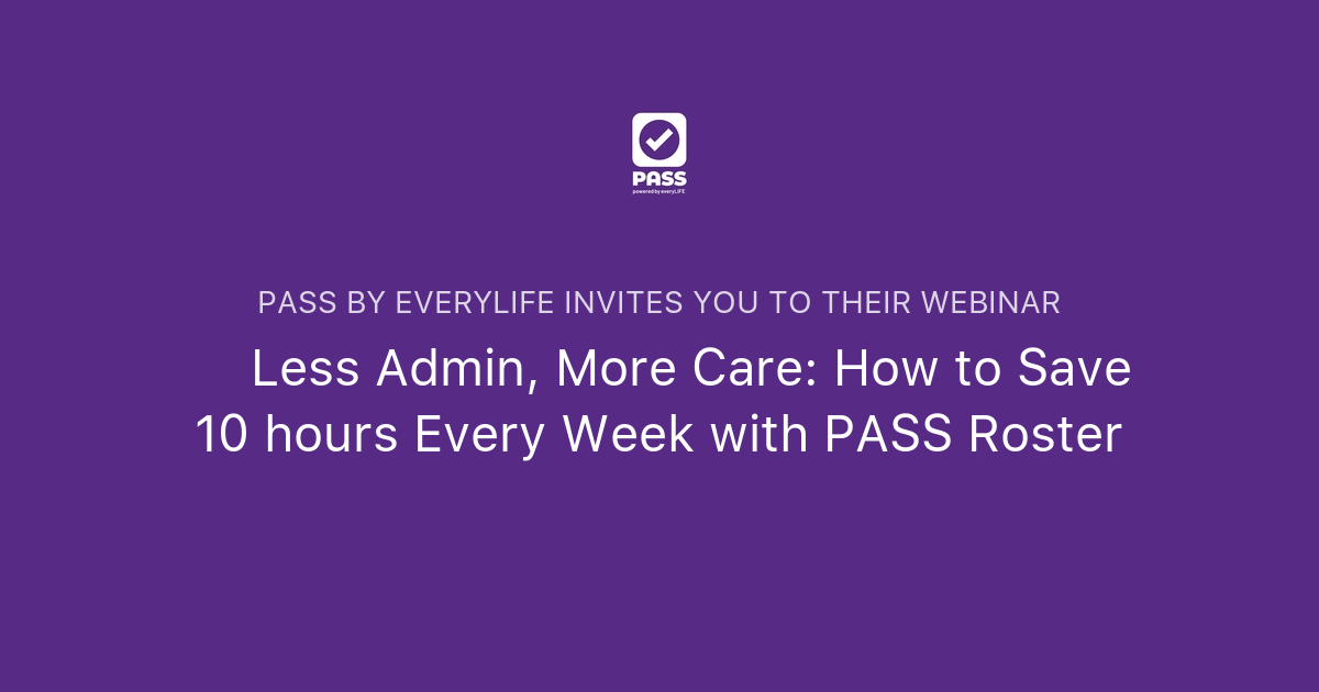 🚀 Less Admin, More Care: How to Save 10 hours Every Week with PASS ...