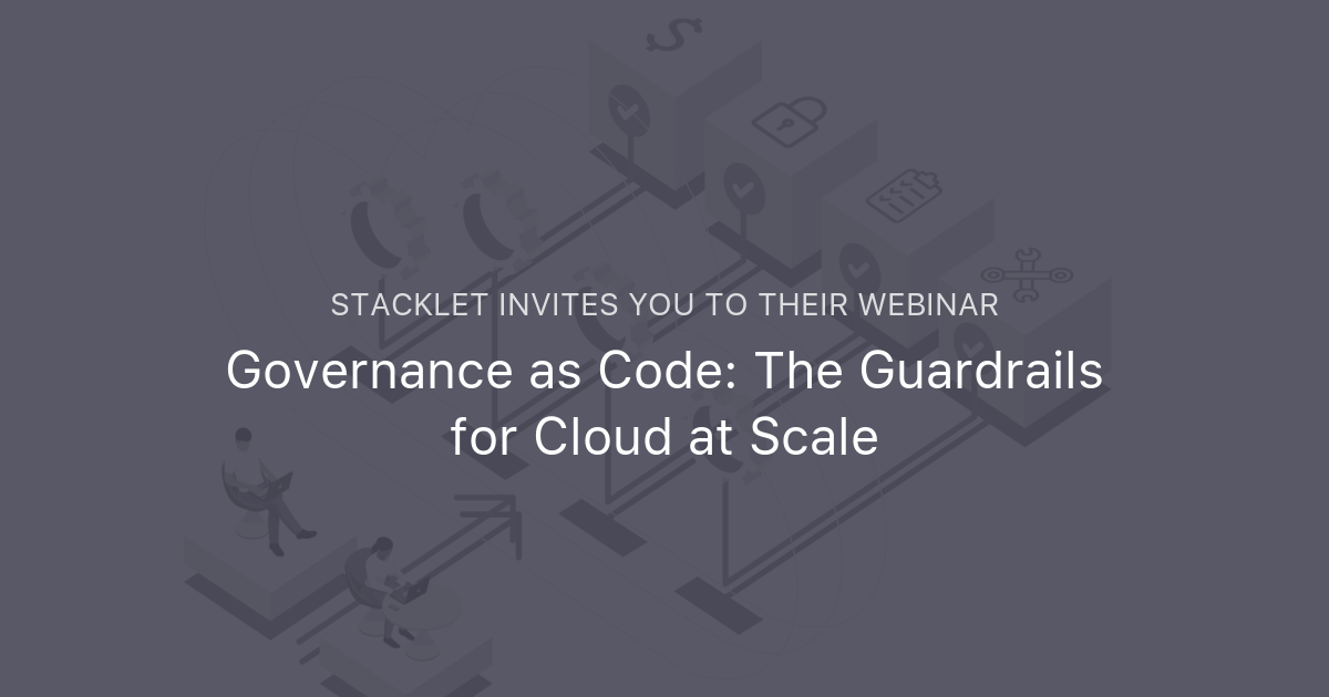 Governance as Code: The Guardrails for Cloud at Scale | Stacklet