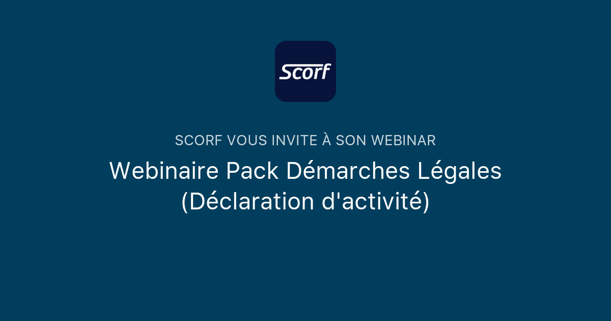 Webinaire Pack Démarches Légales (Déclaration d'activité) | SCORF ...