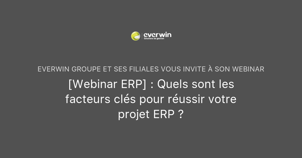 [Webinar ERP] : Quels sont les facteurs clés pour réussir votre projet ...