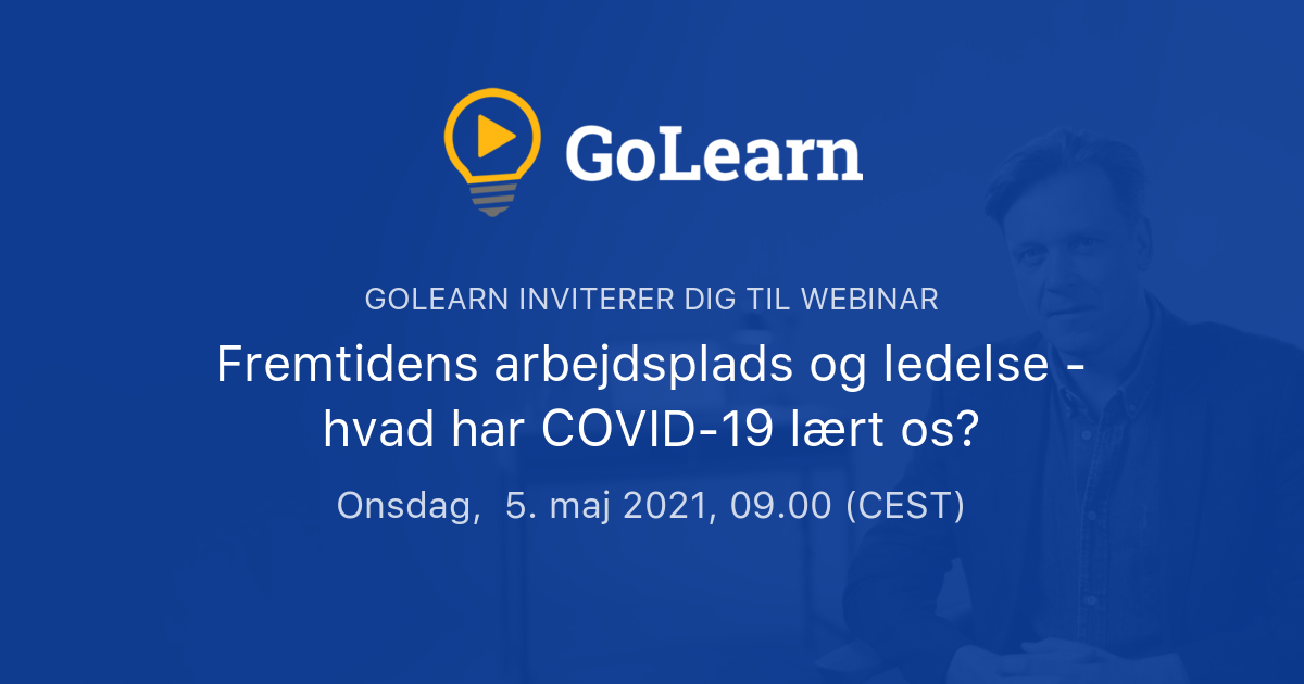 Fremtidens arbejdsplads og ledelse - hvad har COVID-19 lært os? | GoLearn