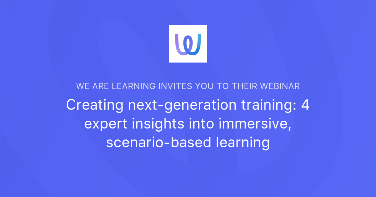 Creating next-generation training: 4 expert insights into immersive ...