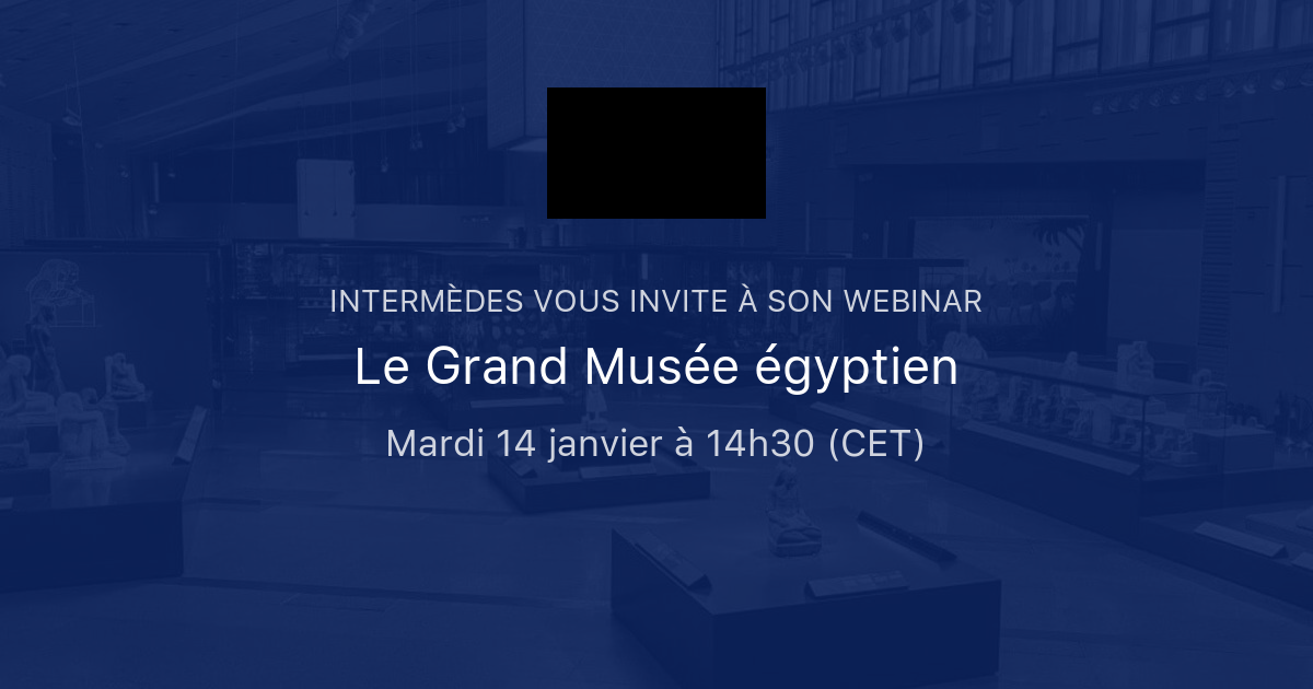 Le Grand Musée égyptien | Intermèdes