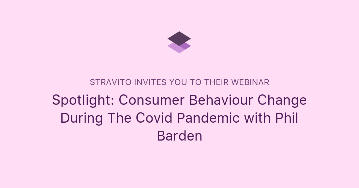 Spotlight: Consumer Behaviour Change During The Covid Pandemic with ...