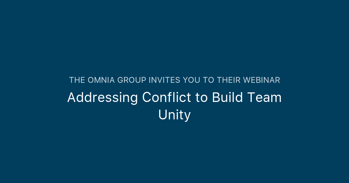 Addressing Conflict to Build Team Unity | The Omnia Group