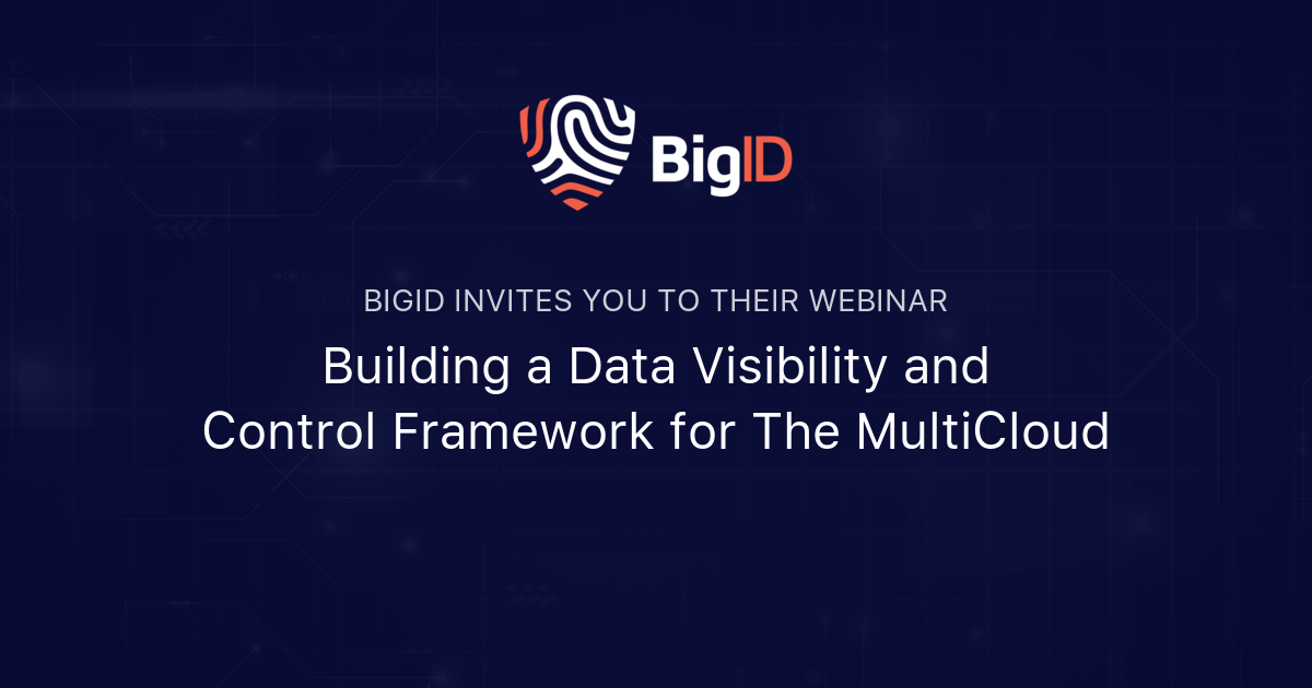 Building a Data Visibility and Control Framework for The MultiCloud | BigID