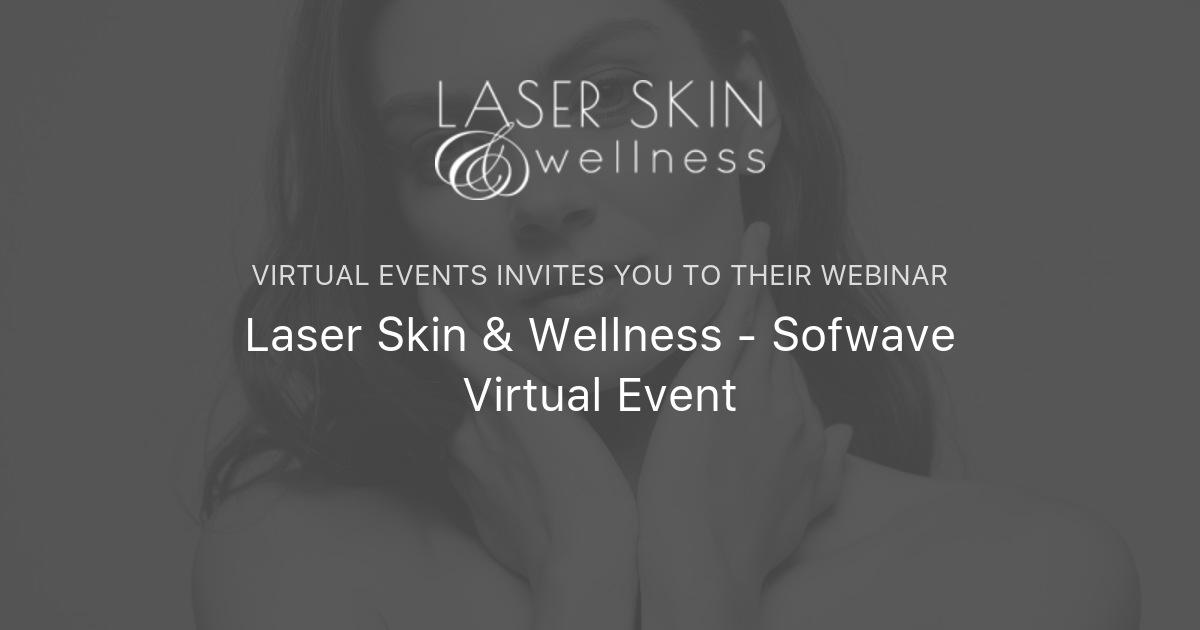 Laser Skin & Wellness - Sofwave Virtual Event | Virtual Events