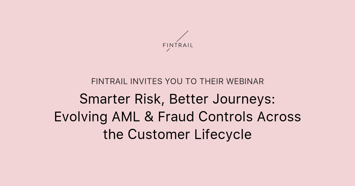Smarter Risk, Better Journeys: Evolving AML & Fraud Controls Across the ...