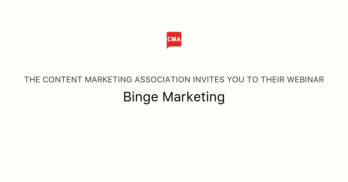 Binge Marketing | The Content Marketing Association