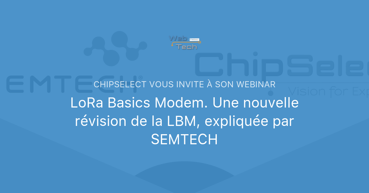 LoRa Basics Modem. Une nouvelle révision de la LBM, expliquée par ...