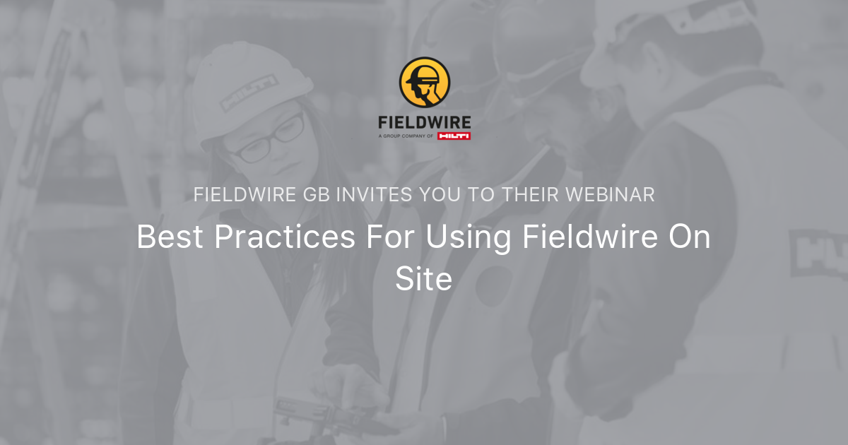 Best Practices For Using Fieldwire On Site | Fieldwire GB