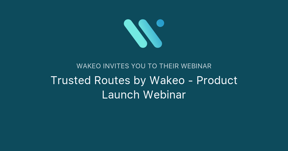 Trusted Routes by Wakeo - Product Launch Webinar | Wakeo
