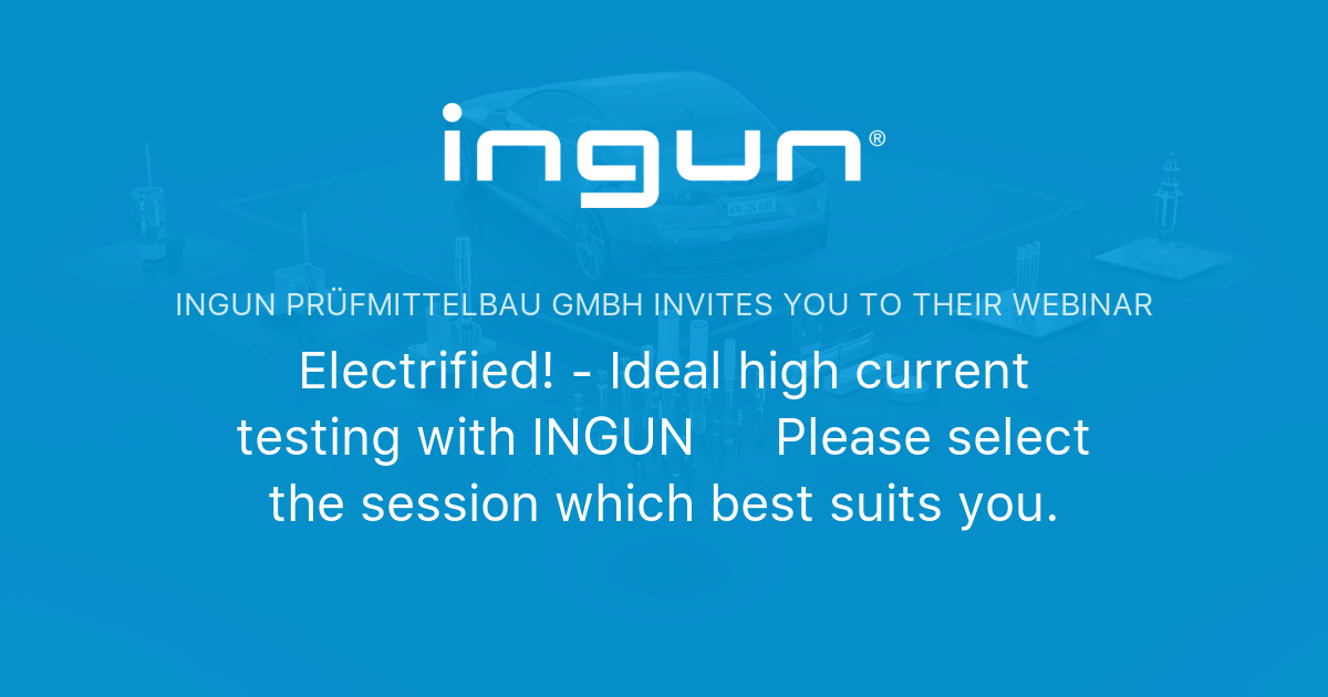 Electrified! - Ideal high current testing with INGUN 📅 Please select ...