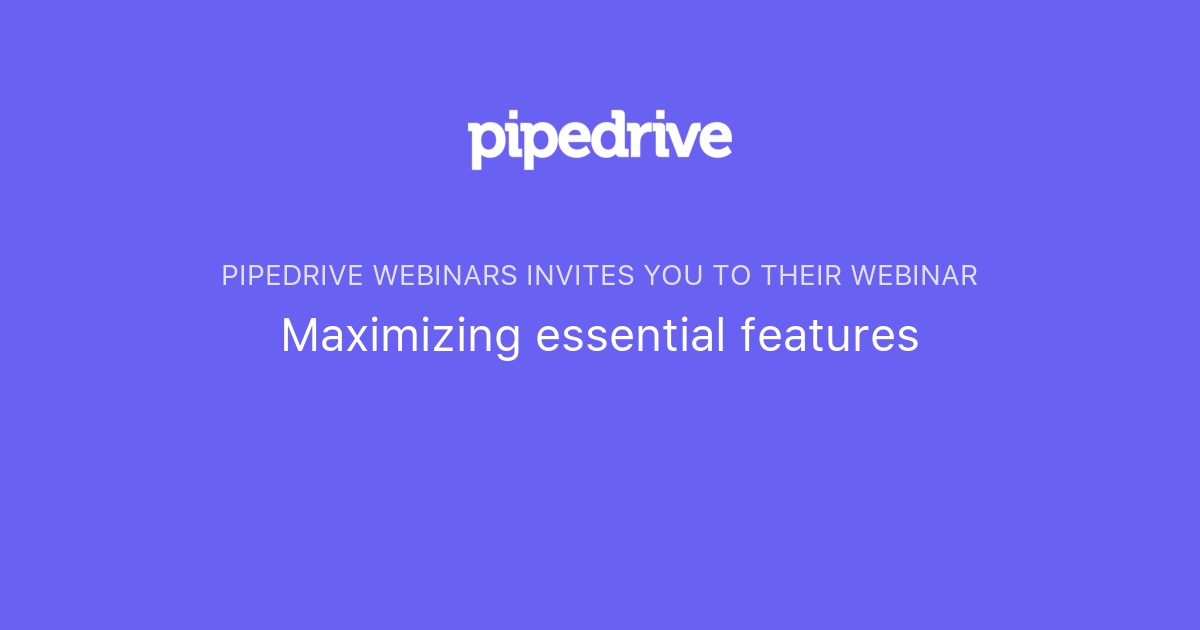Maximizing essential features | Pipedrive Webinars