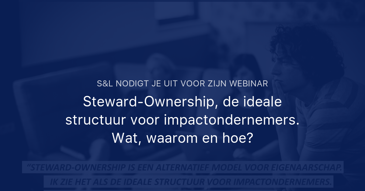 Steward-Ownership, de ideale structuur voor impactondernemers. Wat ...