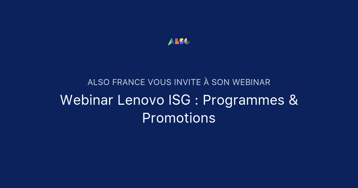 Webinar Lenovo ISG : Programmes & Promotions | ALSO France