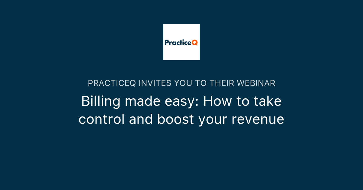 Billing made easy: How to take control and boost your revenue | PracticeQ