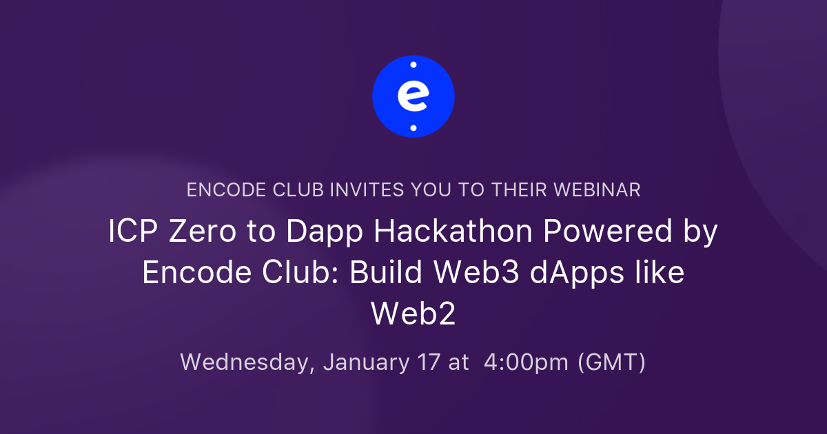 ICP Zero to Dapp Hackathon Powered by Encode Club: Build Web3 dApps like Web2 | Encode Club