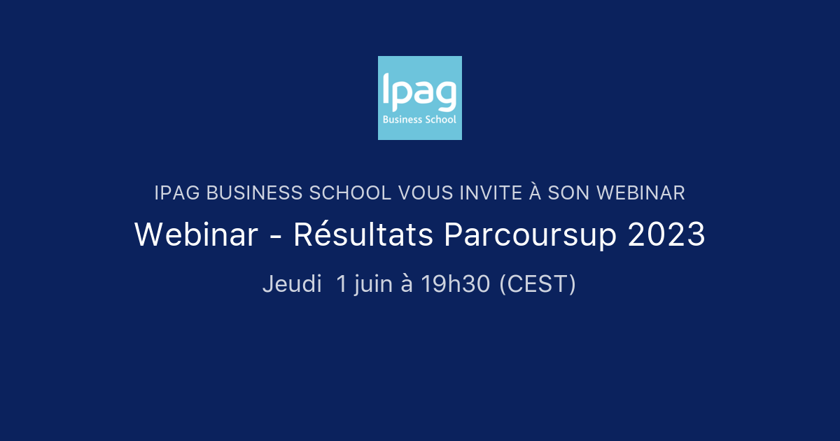 Webinar - Résultats Parcoursup 2023 | IPAG Business School Webinar - Résultats Parcoursup 2023 | IPAG Business School