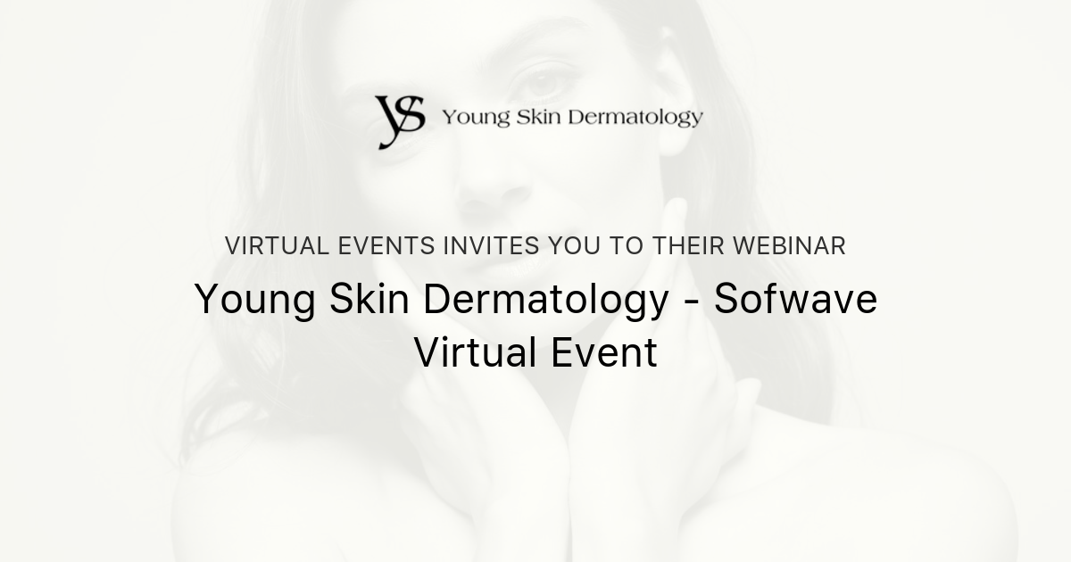 Young Skin Dermatology - Sofwave Virtual Event | Virtual Events