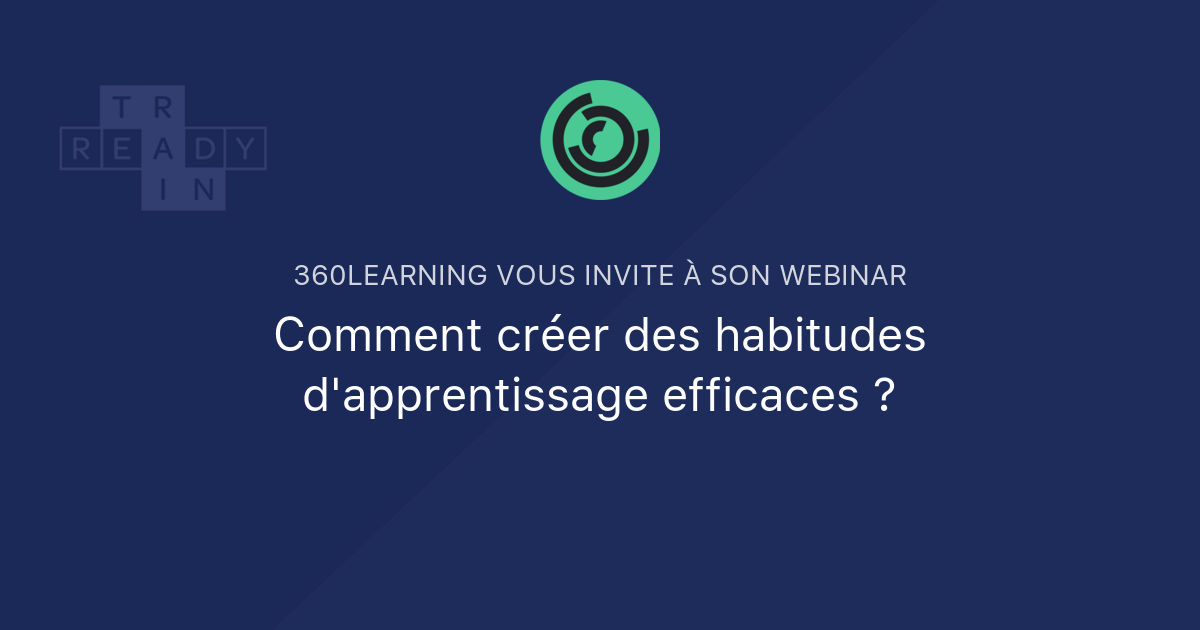 Comment créer des habitudes d'apprentissage efficaces ? | 360Learning