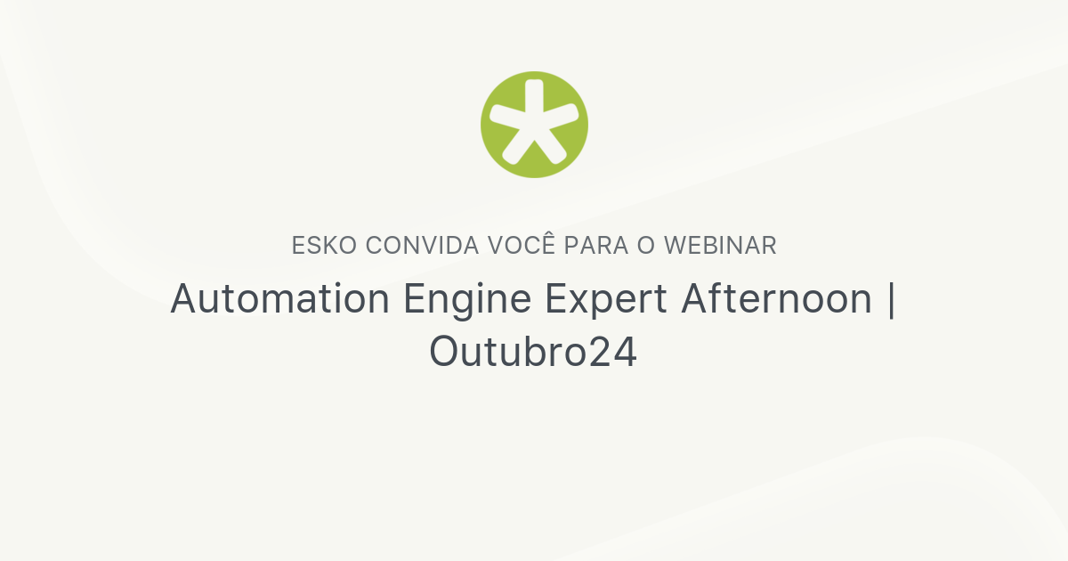 Automation Engine Expert Afternoon | Outubro24 | Esko