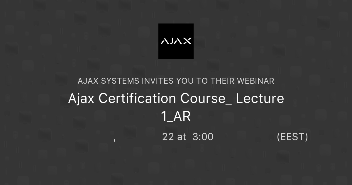 Ajax Certification Course_ Lecture 1_AR | Ajax Systems