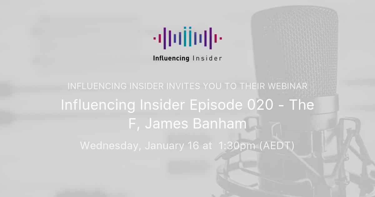 Influencing Insider Episode 020 - The F, James Banham | Influencing Insider