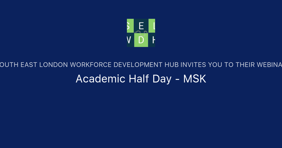 Academic Half Day - MSK | South East London Workforce Development Hub