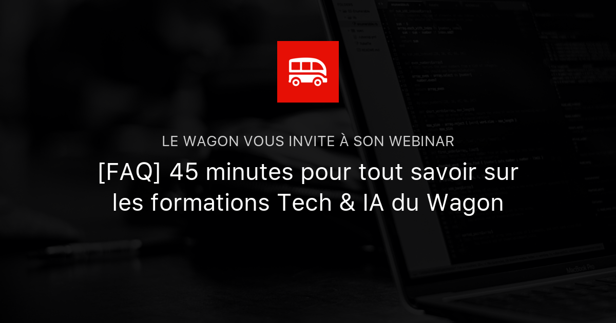 [FAQ] 45 minutes pour tout savoir sur les formations Tech & IA du Wagon ...