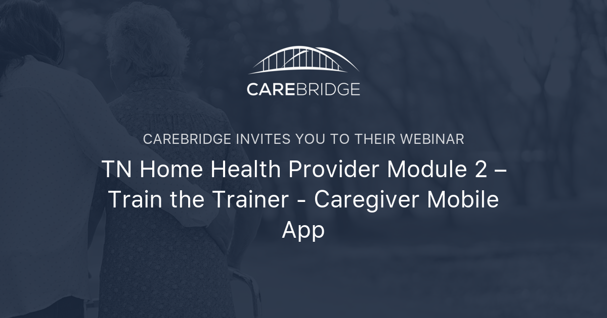 TN Home Health Provider Module 2 – Train the Trainer - Caregiver Mobile ...